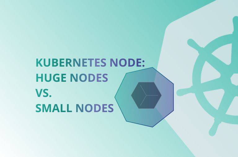 Kubernetes Node: Huge Nodes vs. Small Nodes | by PerfectScale by DoiT ...