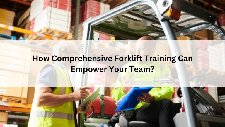 How Comprehensive Forklift Training Can Empower Your Team? | Medium