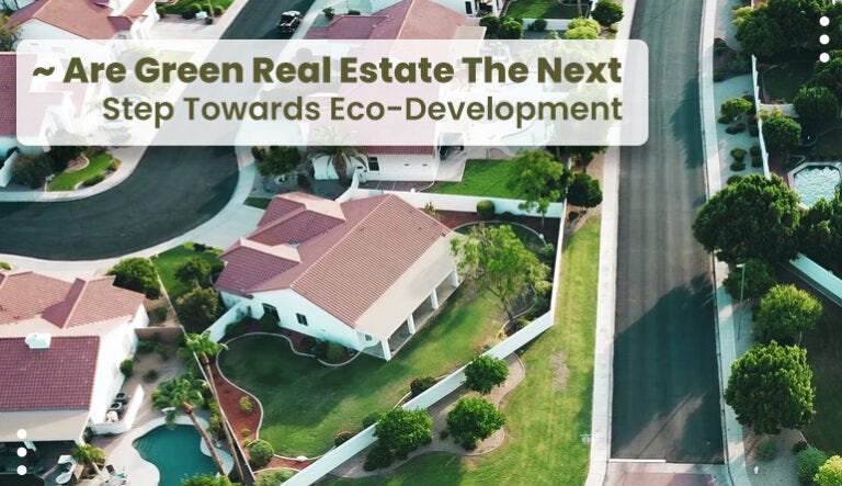 ARE GREEN REAL ESTATE THE NEXT STEP TOWARDS ECO-DEVELOPMENT? | by ...