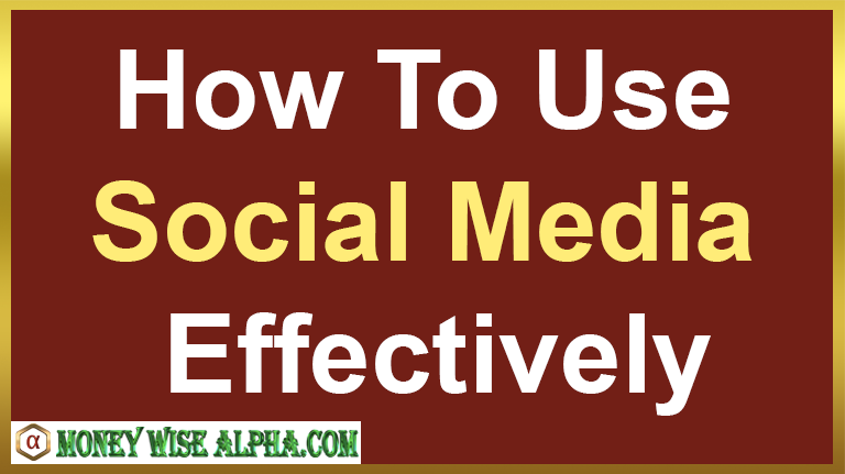 How To Use Social Media Effectively | by MoneyWiseAlpha.com | Money ...