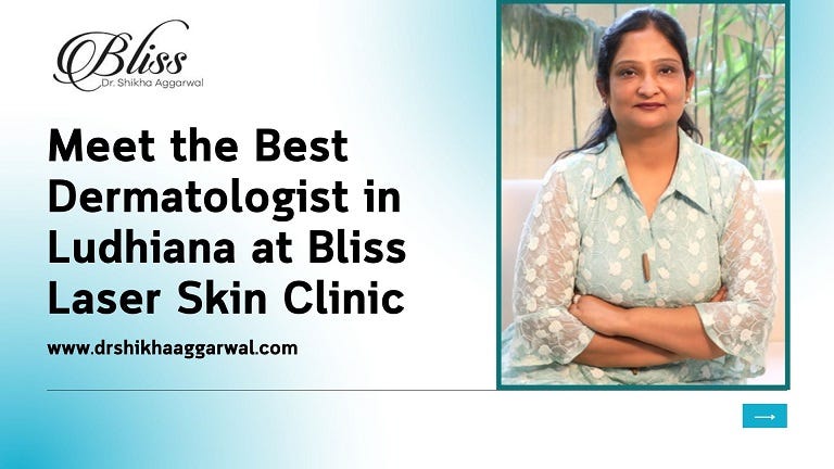 Meet the Best Dermatologist in Ludhiana at Bliss Laser Skin Clinic ...