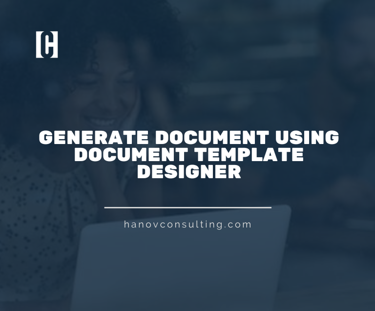 Generate Document Using Document Template Designer | by Hanovconsulting ...