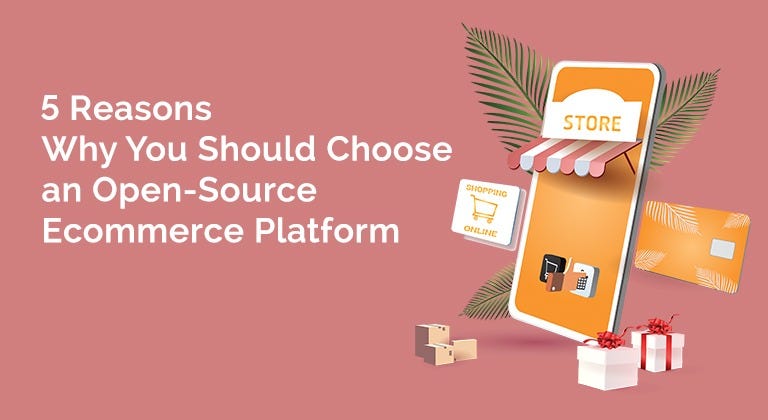 5 Reasons Why You Should Choose An Open Source Ecommerce Platform By Storee Mart Medium