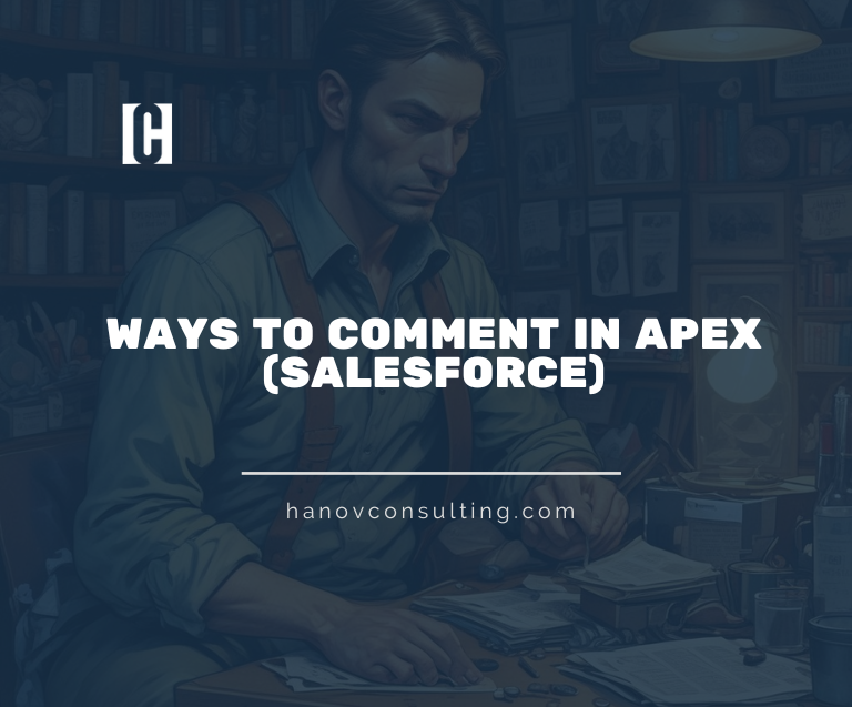 The Best Way to Comment in Your Apex Code | by Hanovconsulting | Medium