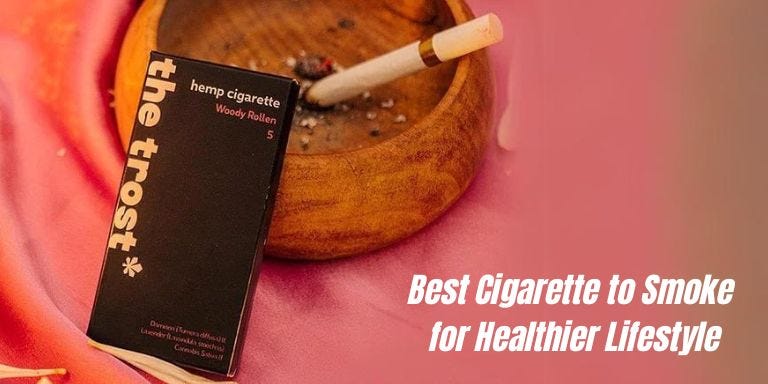 Choice for a Health-Conscious Lifestyle: Identifying the Best Cigarette ...