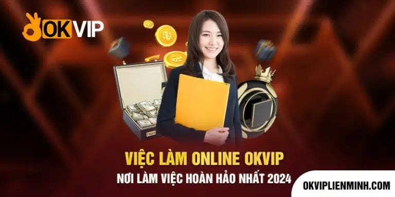 Viec Lam Online OKVIP — Noi Lam Viec Hoan Hao Nhat 2024 | by okviplienminh | Mar, 2024 | Medium
