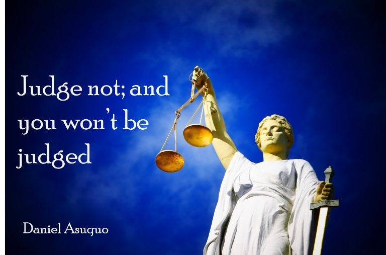 Judge not; and you won’t be judged | by Daniel Asuquo | Project ...