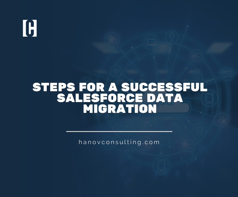 Steps for a successful Salesforce data migration | by Hanovconsulting | Medium