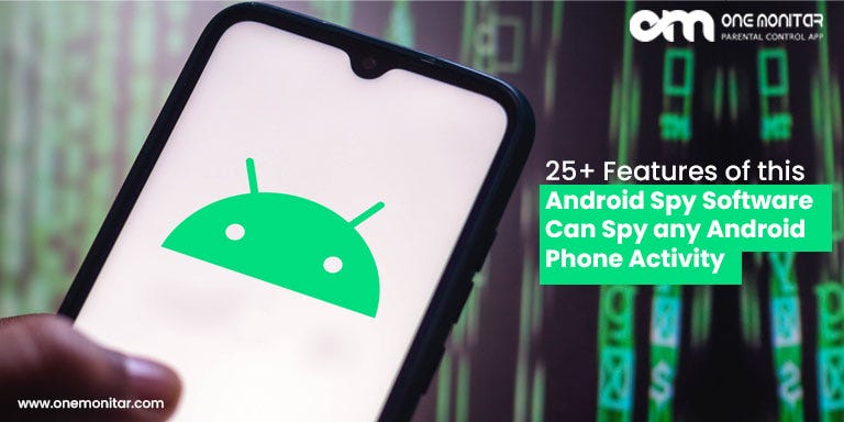 25+ Features of this Android Spy Software Can Spy on any Android Phone Activity | by Onemonitar ...