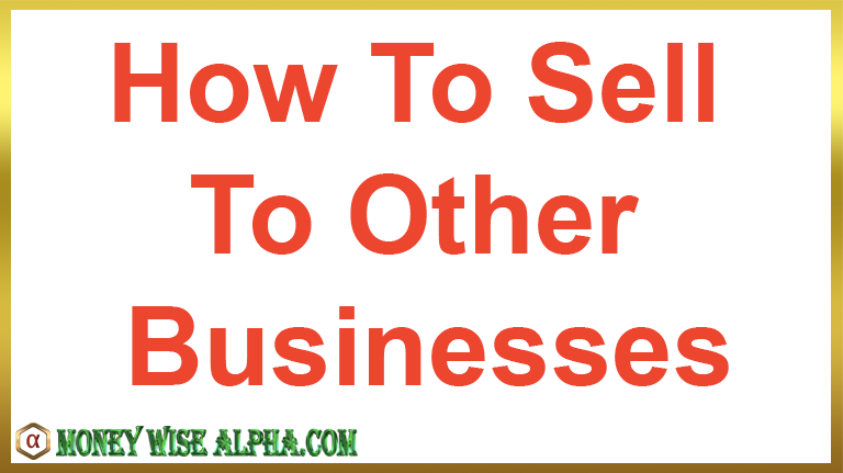 How To Sell To Other Businesses. Business to marketing seems like a ...
