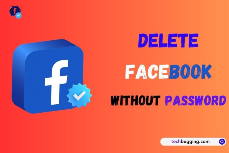 How to delete a Facebook account without Password - Techbugging - Medium