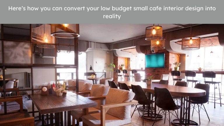 Here’s how you can convert your low budget small café interior design ...