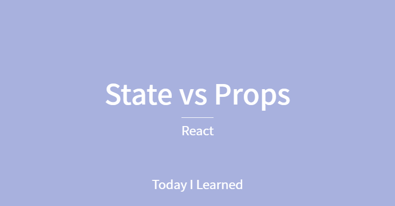 State vs Props. Today, I learned about the differences… | by Julia Lee ...