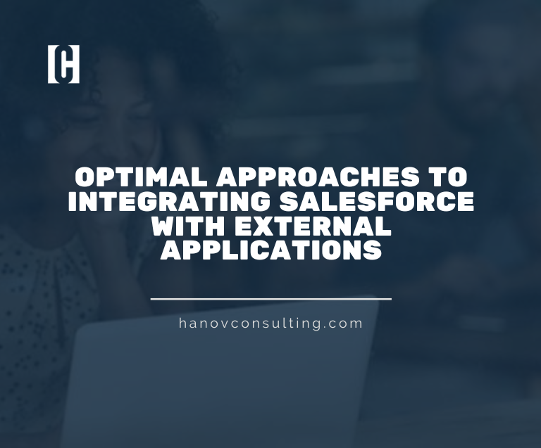 Optimal Approaches To Integrating Salesforce With External Applications By Hanovconsulting
