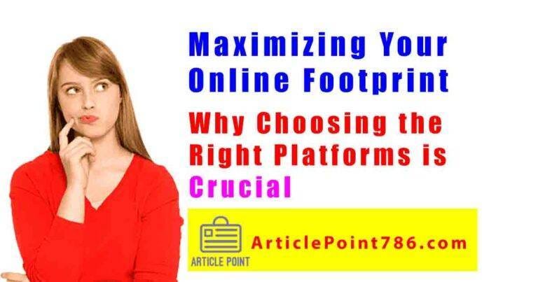 Maximizing Your Online Footprint: Why Choosing the Right Platforms is ...
