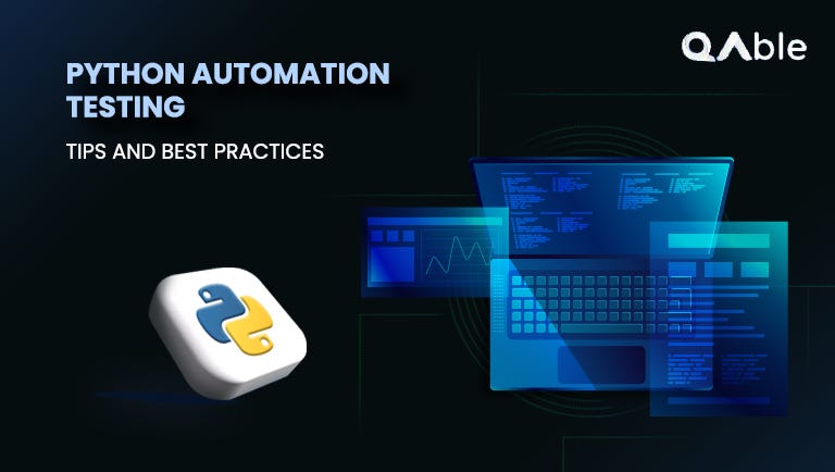 Practical Guide To Streamlined Python Automation Testing Qable Testlab Private Limited Medium