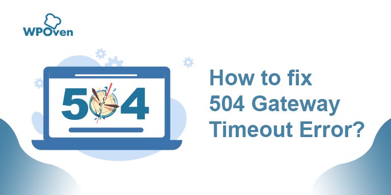 How to Fix the HTTP 504 Gateway Timeout Error Code? | by WPOven | Medium