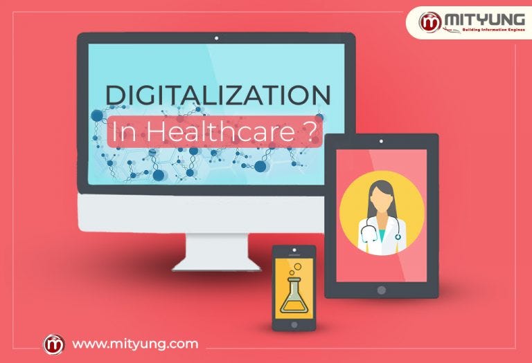 Digitalization in Healthcare. Every industry and organization will ...
