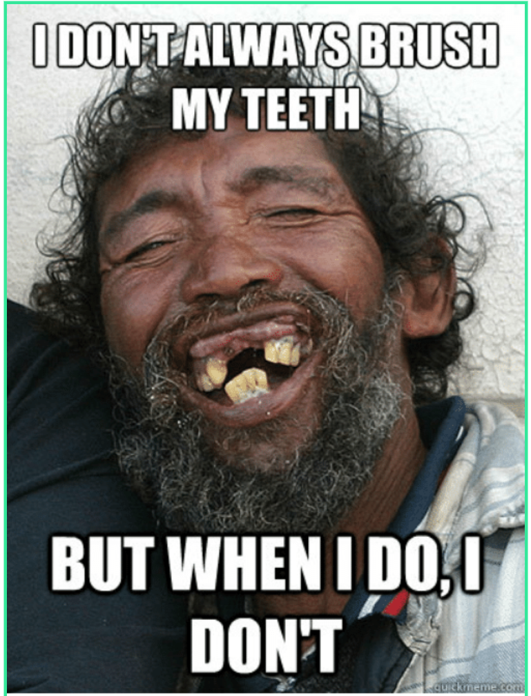 I don’t always brush my teeth. But when I do, I don’t. | by Chelci RDH ...