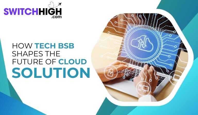 How Tech BSB Shapes the Future of Cloud Solutions. | by Sameerbhardwaj | Aug, 2024 | Medium