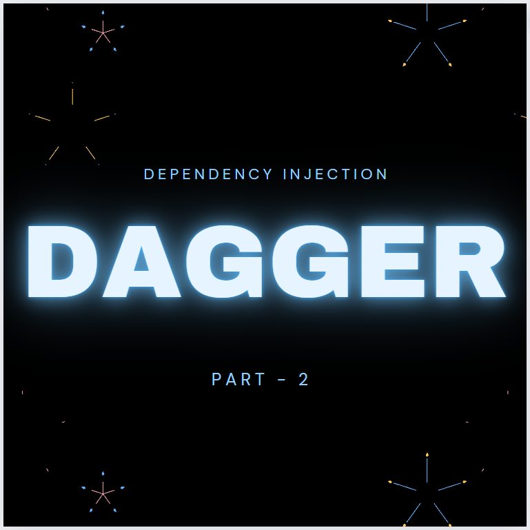 Dependency Injection (DI)- Dagger (Part 2) | by PA_Kaur | Level Up Coding