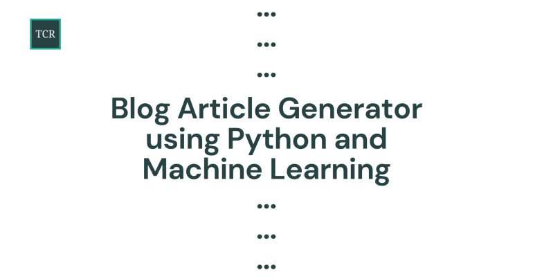 Automatic Blog Article Generator Using Python And Machine Learning | by ...