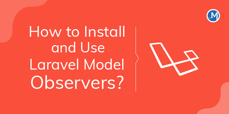 How to Install and Use Laravel Model Observers? | by Mobio Solutions ...