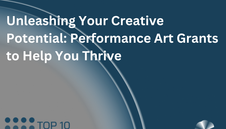 Unleashing Your Creative Potential: Performance Art Grants to Help You ...