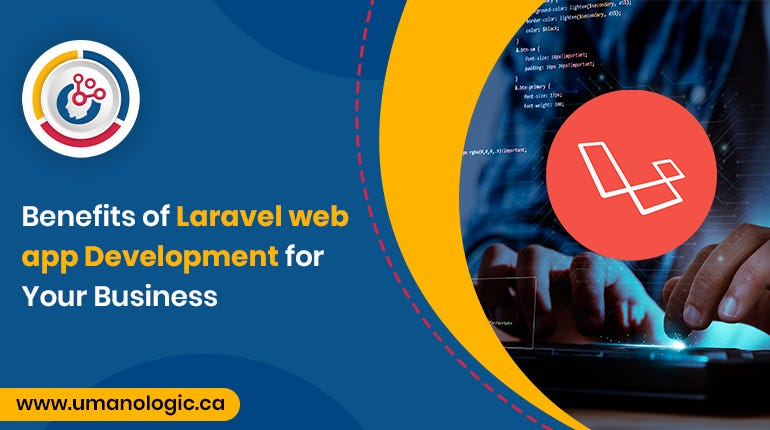 Benefits of Laravel web app Development for Your Business | by Umano Logic | Sep, 2023 | Medium