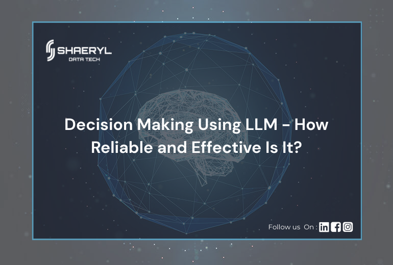 Decision Making Using LLM — How Reliable and Effective Is It | by Shaeryl Data Tech Pvt Ltd | Medium