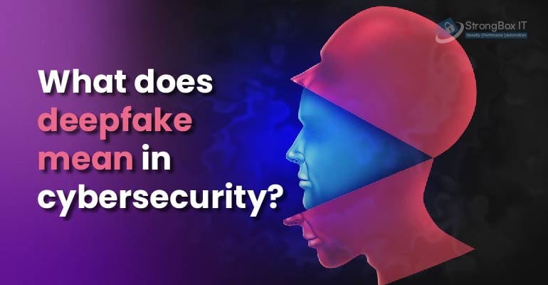 What does deepfake mean in cybersecurity? | by StrongBox IT | Medium