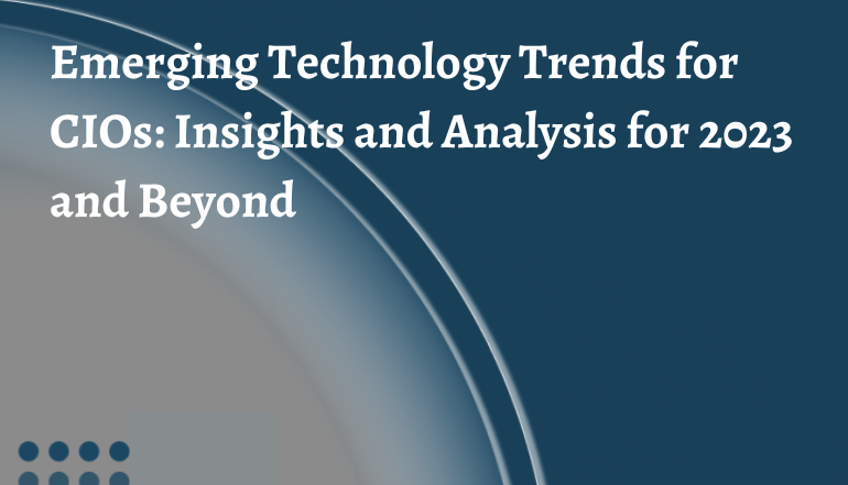 Emerging Technology Trends for CIOs: Insights and Analysis for 2023 and ...
