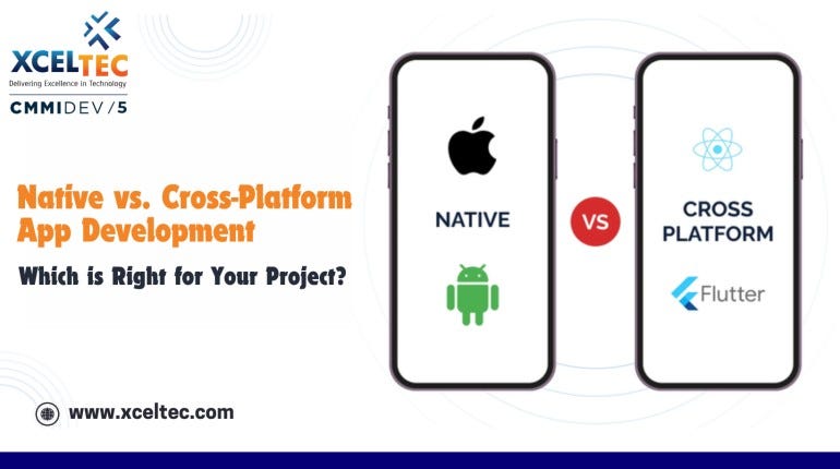 Native vs. Cross-Platform App Development: Which is Right for Your Project? | by XcelTec Web ...