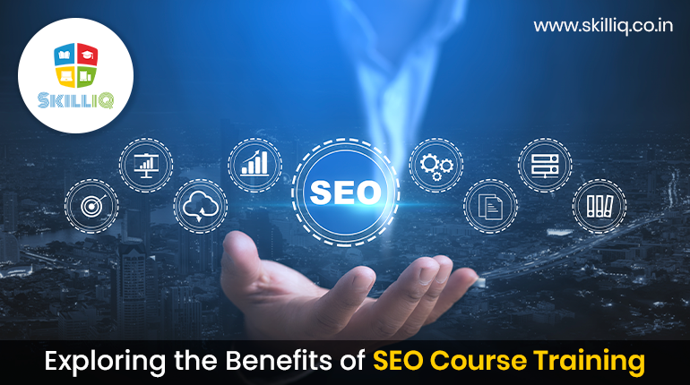 Exploring the Benefits of SEO Course Training | by SkillIQ | Medium