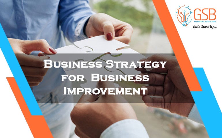 Business Strategy for Business Improvement | by GSB Research ...