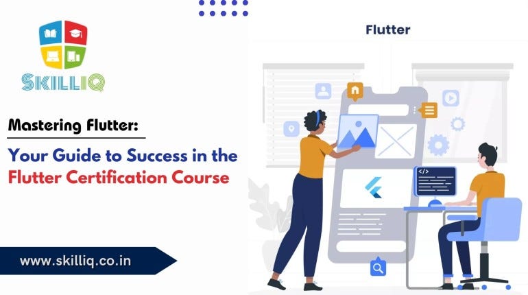 Mastering Flutter: Your Guide to Success in the Flutter Certification Course | by SkillIQ | Medium
