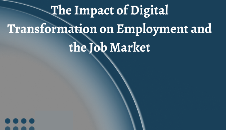 The Impact of Digital Transformation on Employment and the Job Market ...