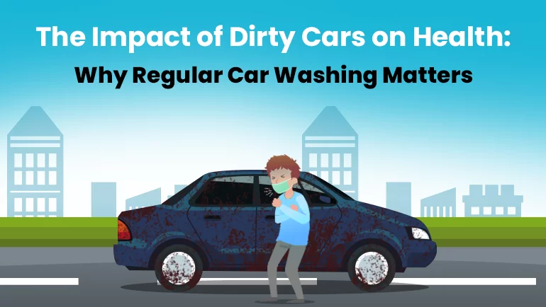 THE IMPACT OF DIRTY CARS ON HEALTH: WHY REGULAR CAR WASHING MATTERS ...