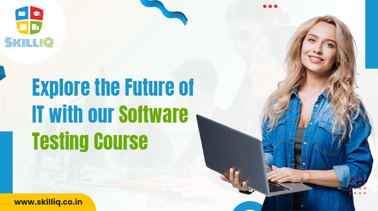 Explore the Future of IT with our Software Testing Course | by SkilliQ ...