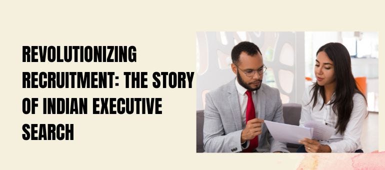 Revolutionizing Recruitment: The Story of Indian Executive Search | by ...