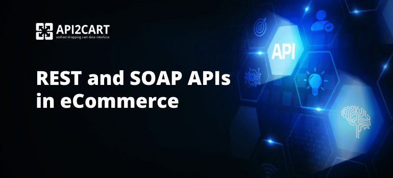REST API and SOAP API in eCommerce | by Nataliia Kovalchuk | Medium
