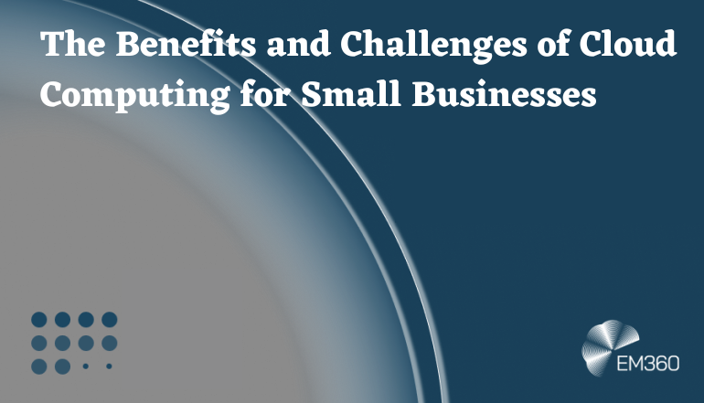 The Benefits and Challenges of Cloud Computing for Small Businesses ...
