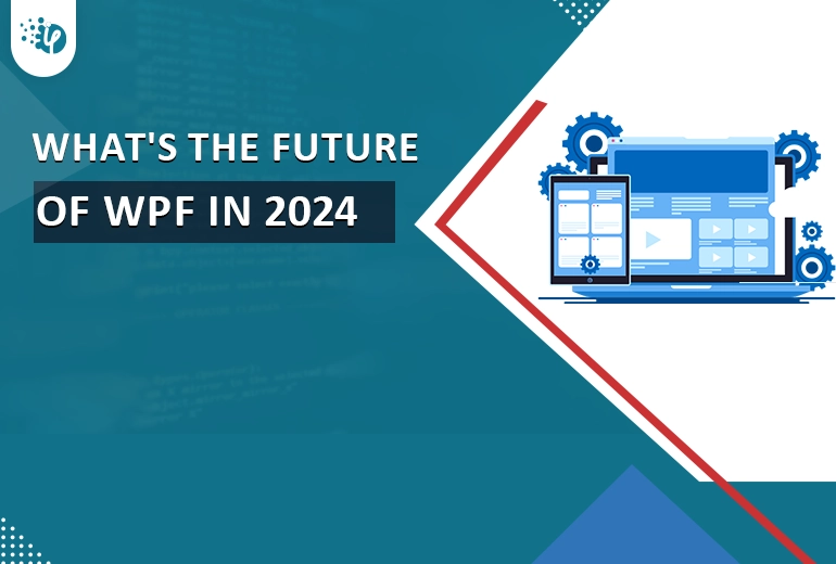 What’s the Future of WPF in 2024. The Future of WPF: What Business… | by Ifourtechnolab | Medium