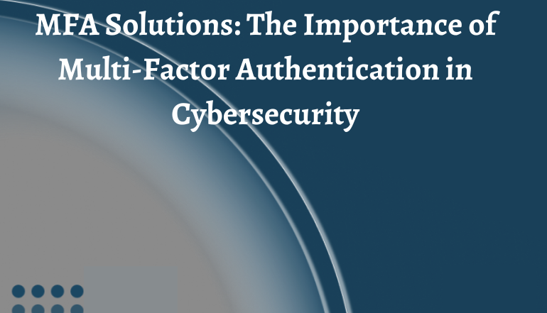 MFA Solutions: The Importance of Multi-Factor Authentication in ... MFA Solutions: The Importance of Multi-Factor Authentication in ...
