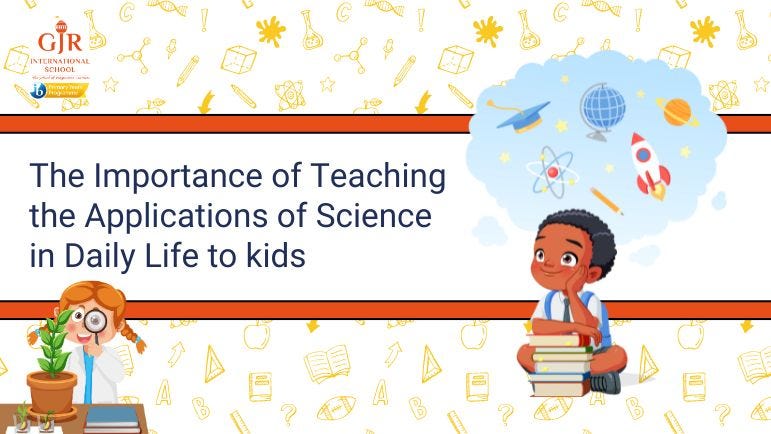 The Importance of Teaching the Applications of Science in Daily Life to ...