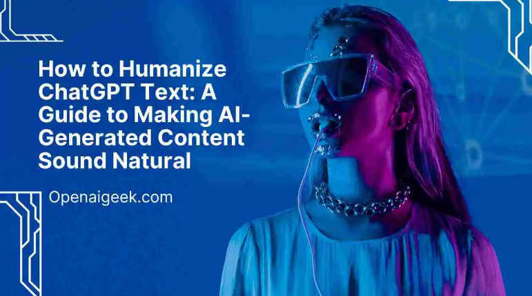 OpenAi Geek — How to Humanize ChatGPT Text? - Openaigeek - Medium