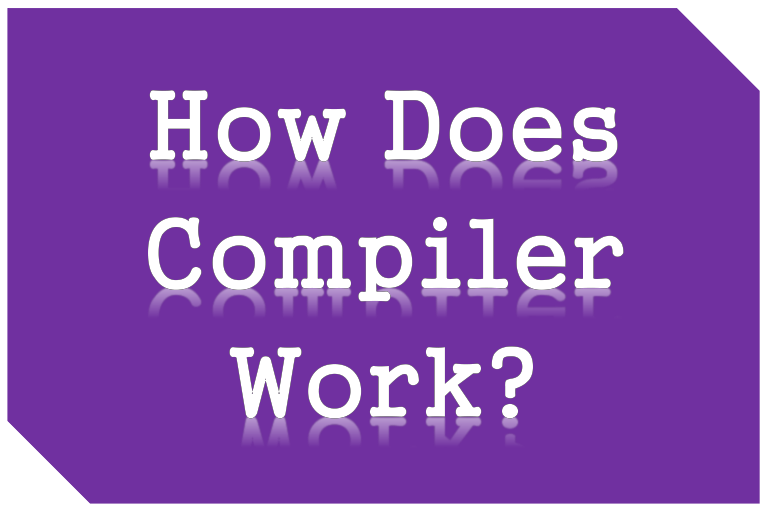 How Does Compiler Work?. Hello Programmer, | by Digvijay Rana | Medium