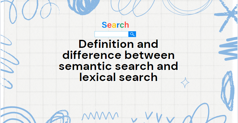 Definition and difference between semantic search and lexical search | by Mahadi Hasan | Jun ...
