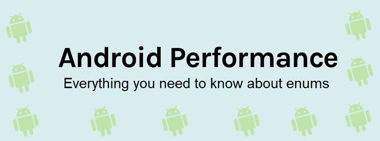 How Enums Can Impact the Performance of Android Apps | by Satya Pavan Kantamani | Better Programming