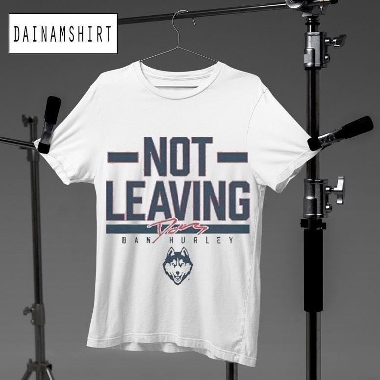 Uconn Basketball Dan Hurley Not Leaving Text Shirt - Marabel - Medium